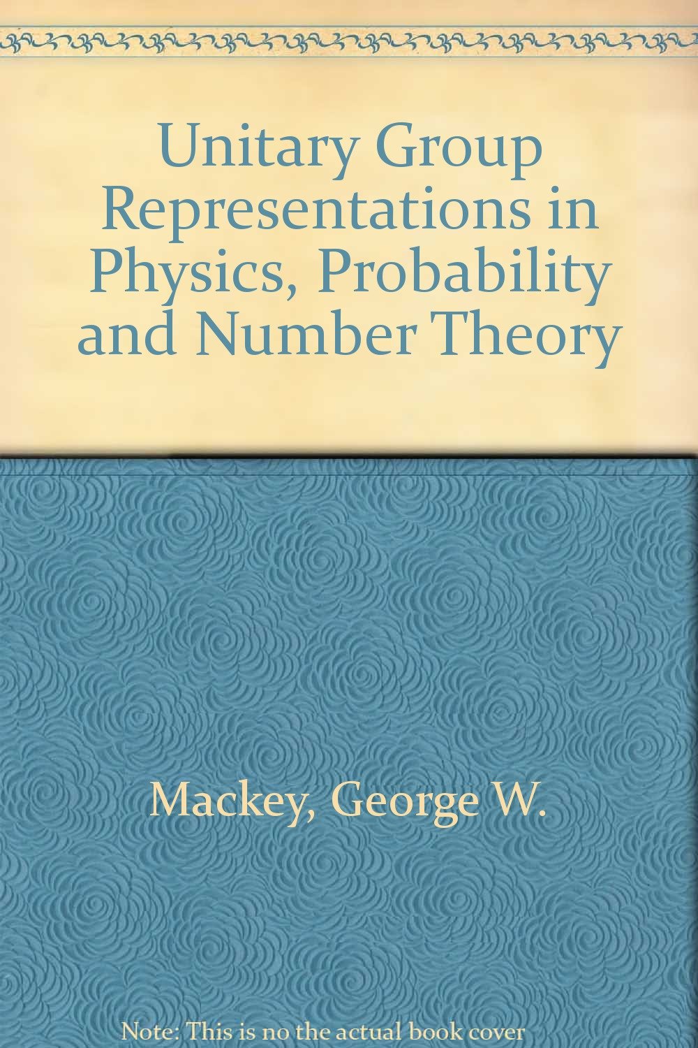 Unitary Group Representations in Physics, Probability, and Number ...