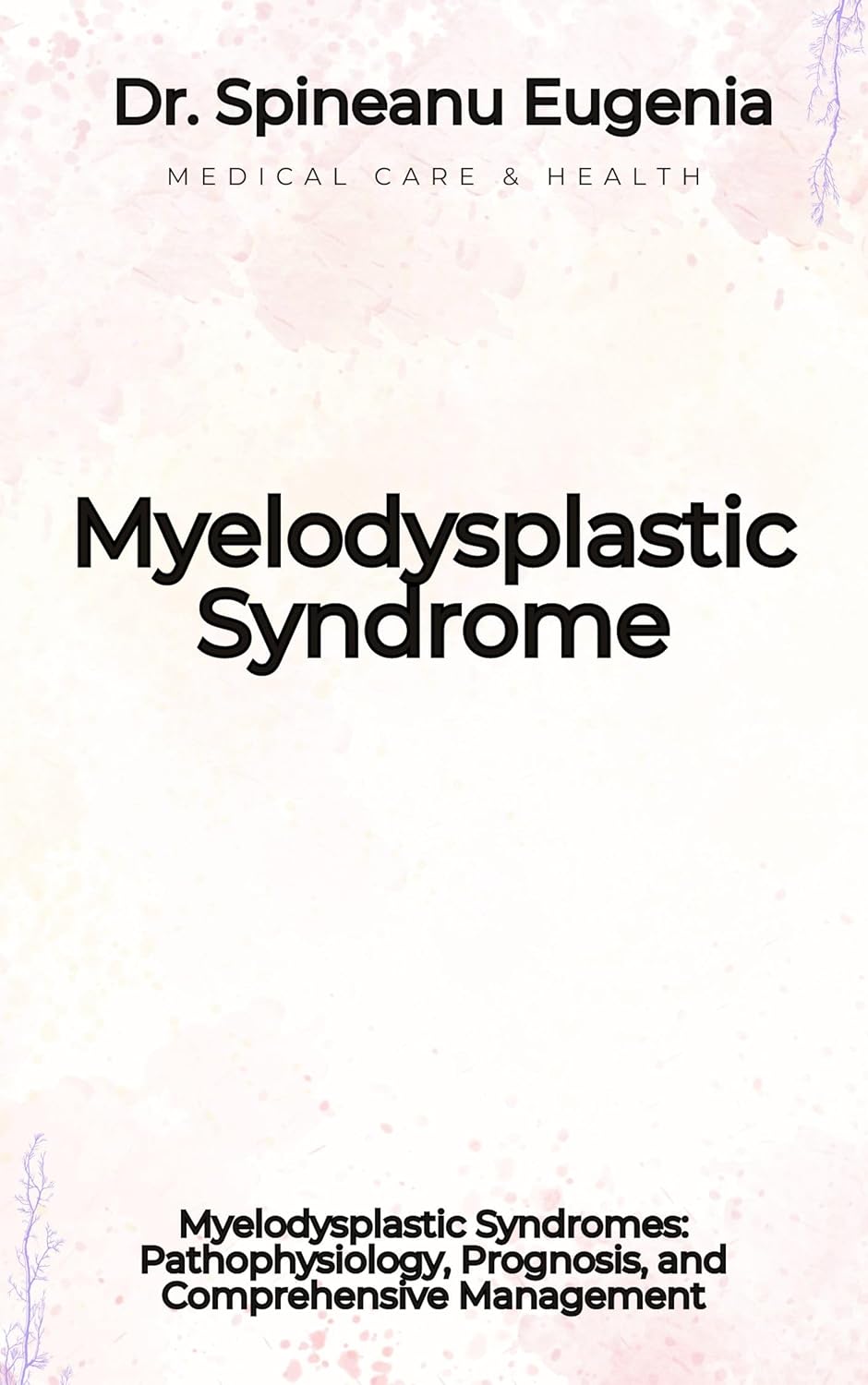 Myelodysplastic Syndromes: Pathophysiology, Prognosis, and ...