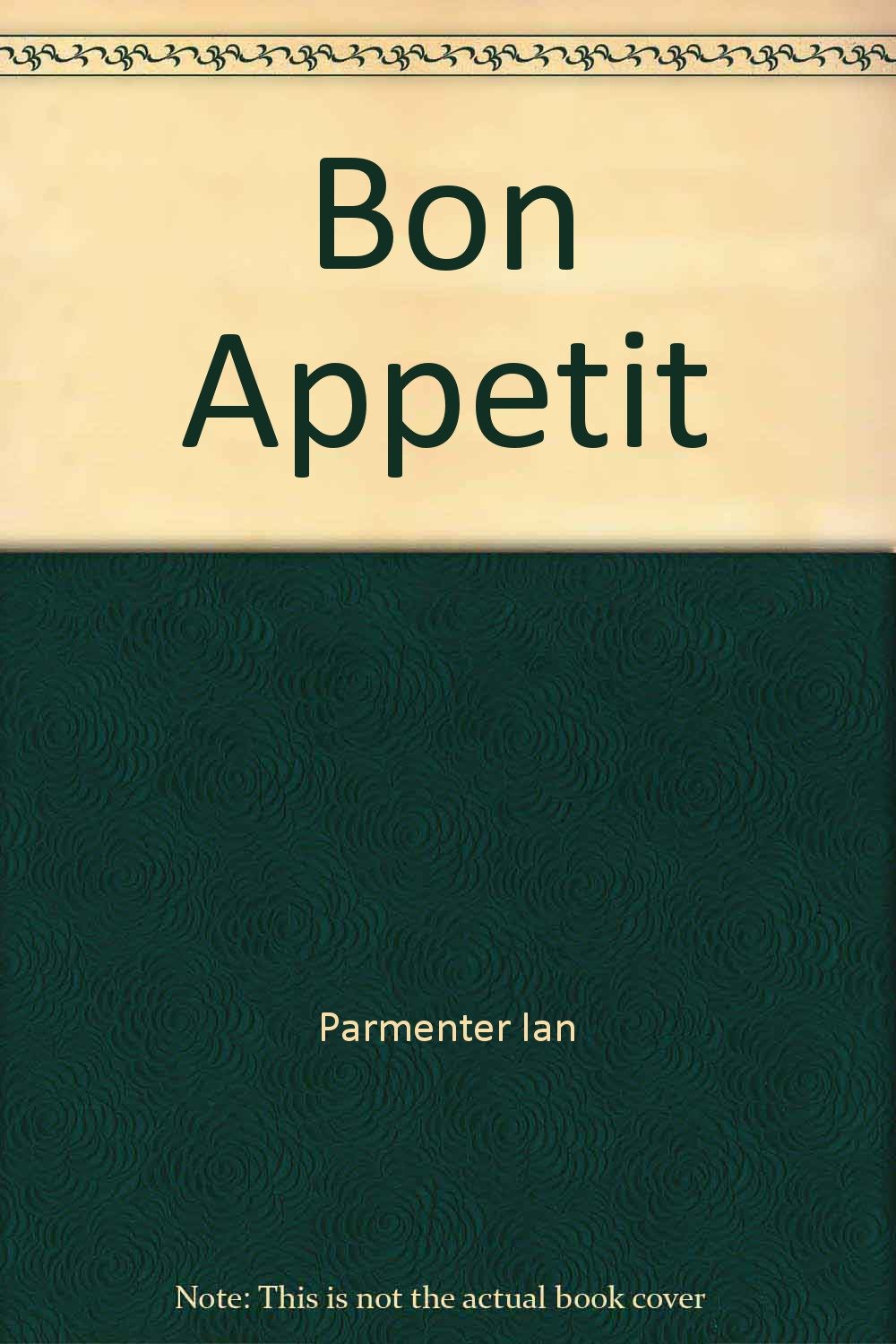 Bon Appetit: Parmenter Ian: 9781875531493: Amazon.com: Books