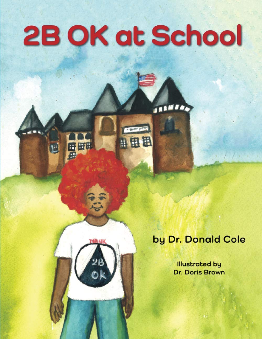 2B Ok At School: Cole, Dr. Donald, Brown, Dr. Doris: 9780578775432 ...