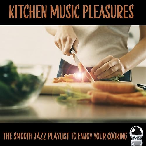 Kitchen Music Pleasures (The Smooth Jazz Playlist to Enjoy Your Cooking ...