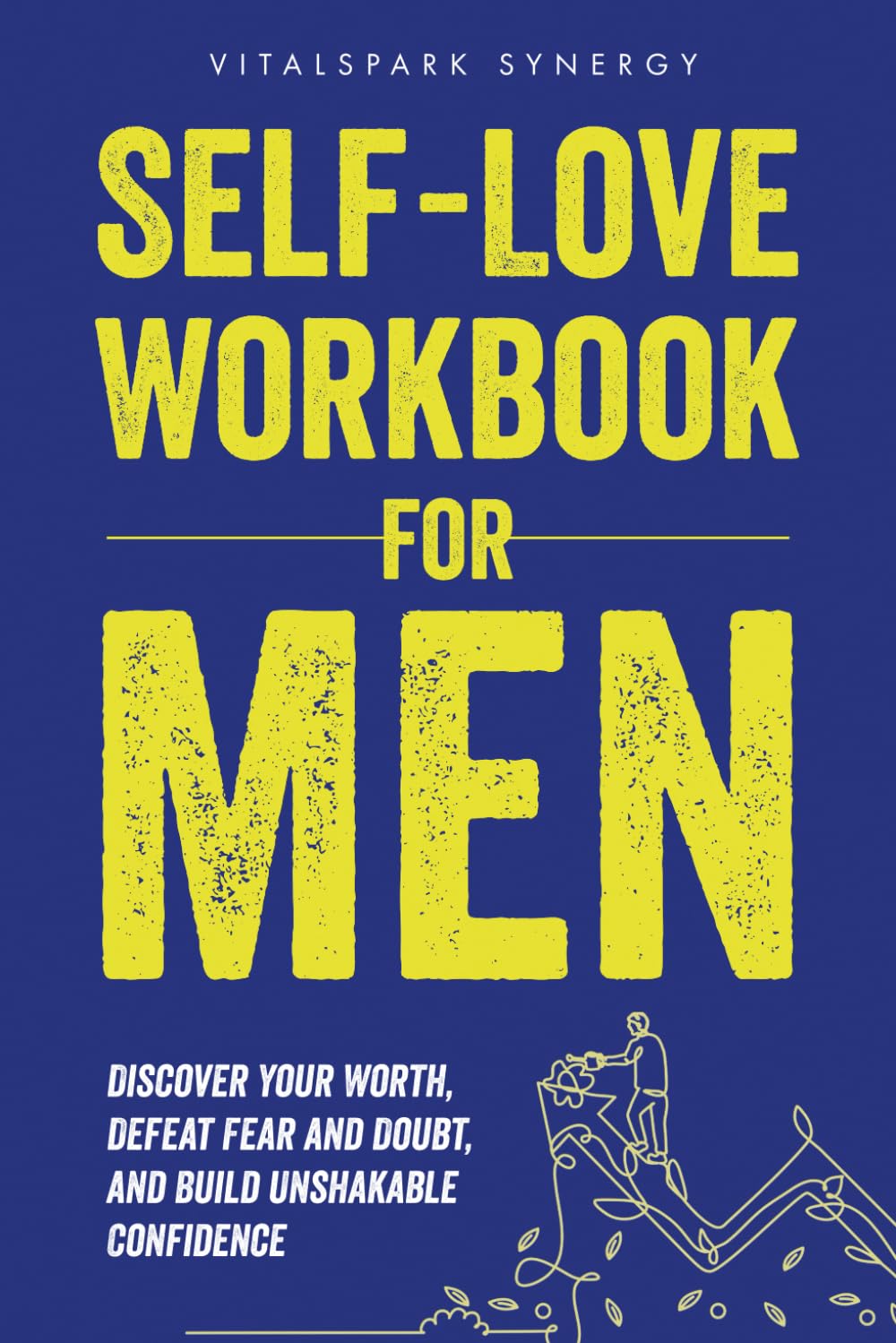 Self-Love Workbook for Men: Discover Your Worth, Defeat Fear and Doubt ...