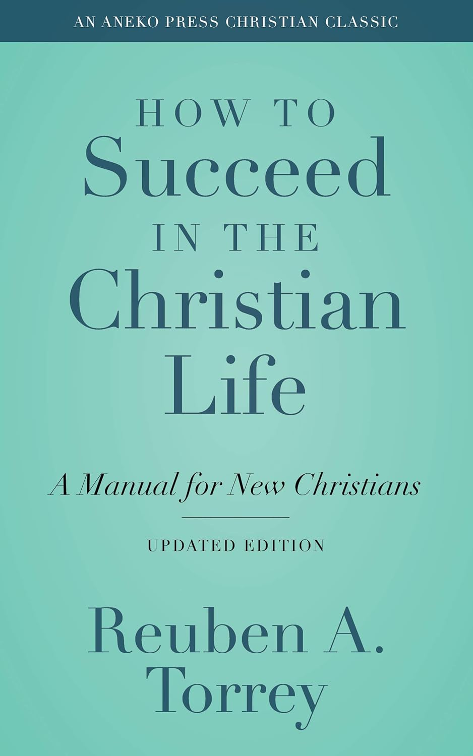 How to Succeed in the Christian Life [Annotated, Updated]: A Manual for ...