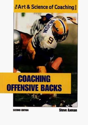 Coaching Offensive Backs (Art & Science of Coaching): Steve Axman ...