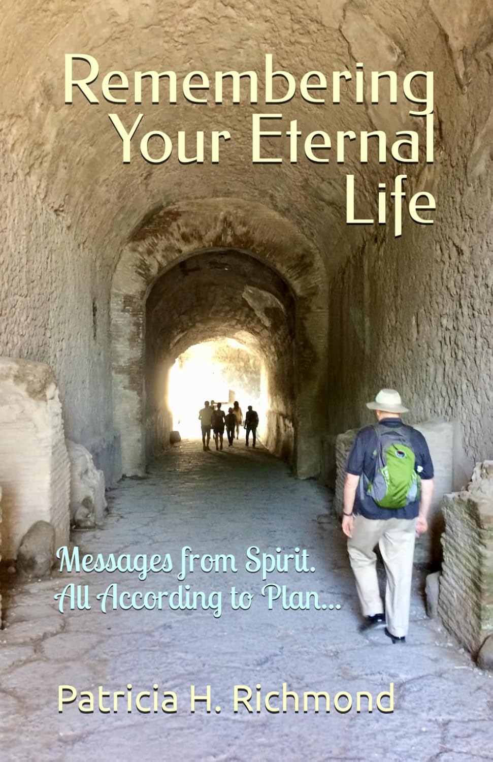 Remembering Your Eternal Life: Messages from Spirit. All According to ...