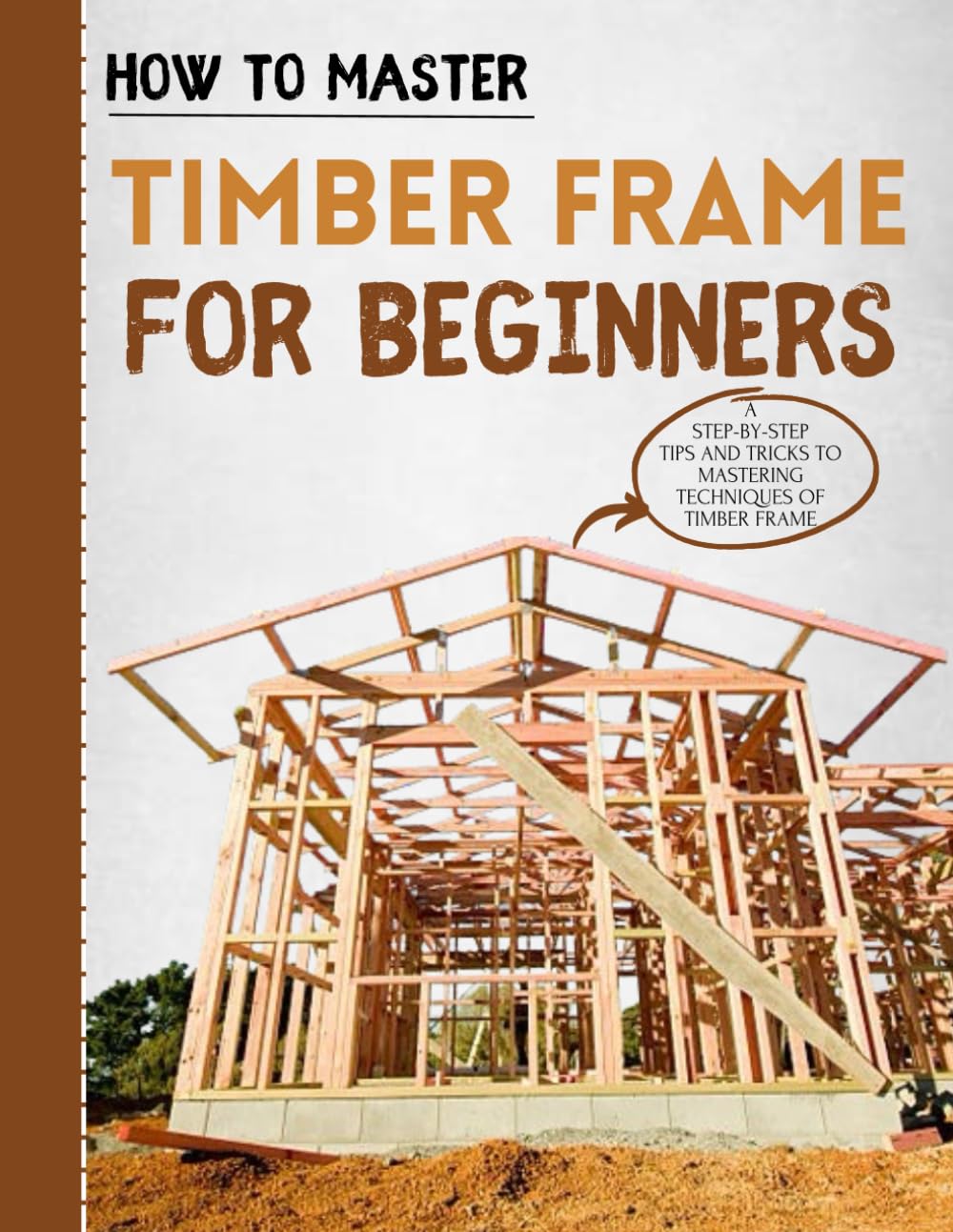 Buy How to Master Timber Frame For Beginners :A Step-By-Step Tips And ...