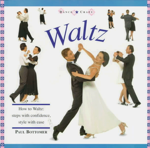 Waltz: How to Waltz: Steps with Confidence, Style and Ease (Dance Crazy ...
