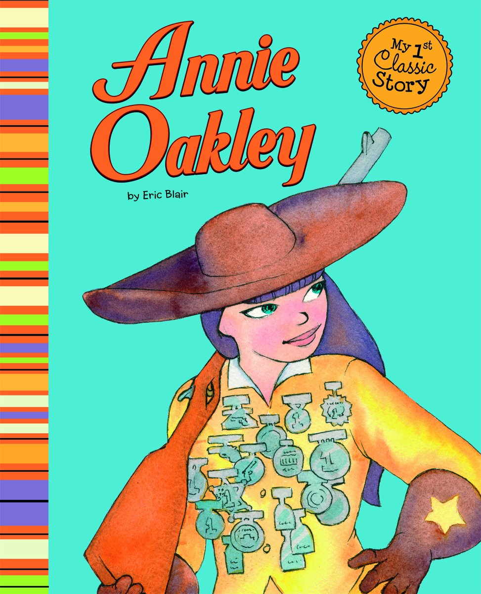Annie Oakley (My 1st Classic Story): Blair, Eric, Dianne Silverman ...