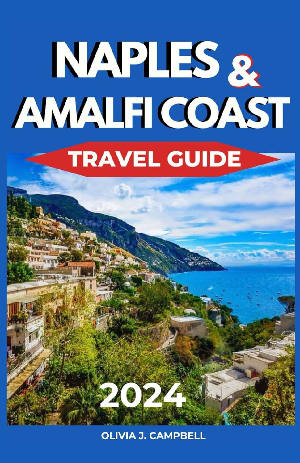 Naples and Amalfi Coast Travel Guide 2024: Experience Coastal Italy's ...