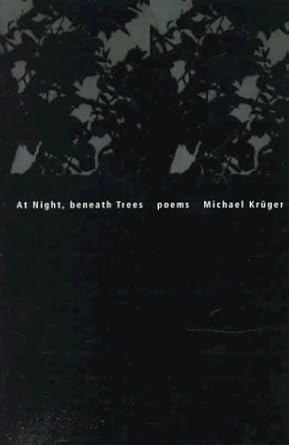 At Night, Beneath Trees: Selected Poems: Dove, Richard, Kruger, Michael ...