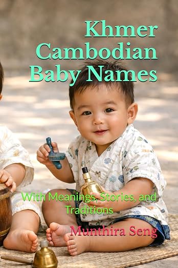 Khmer Cambodian Baby Names: With Meanings, Stories, and Traditions ...