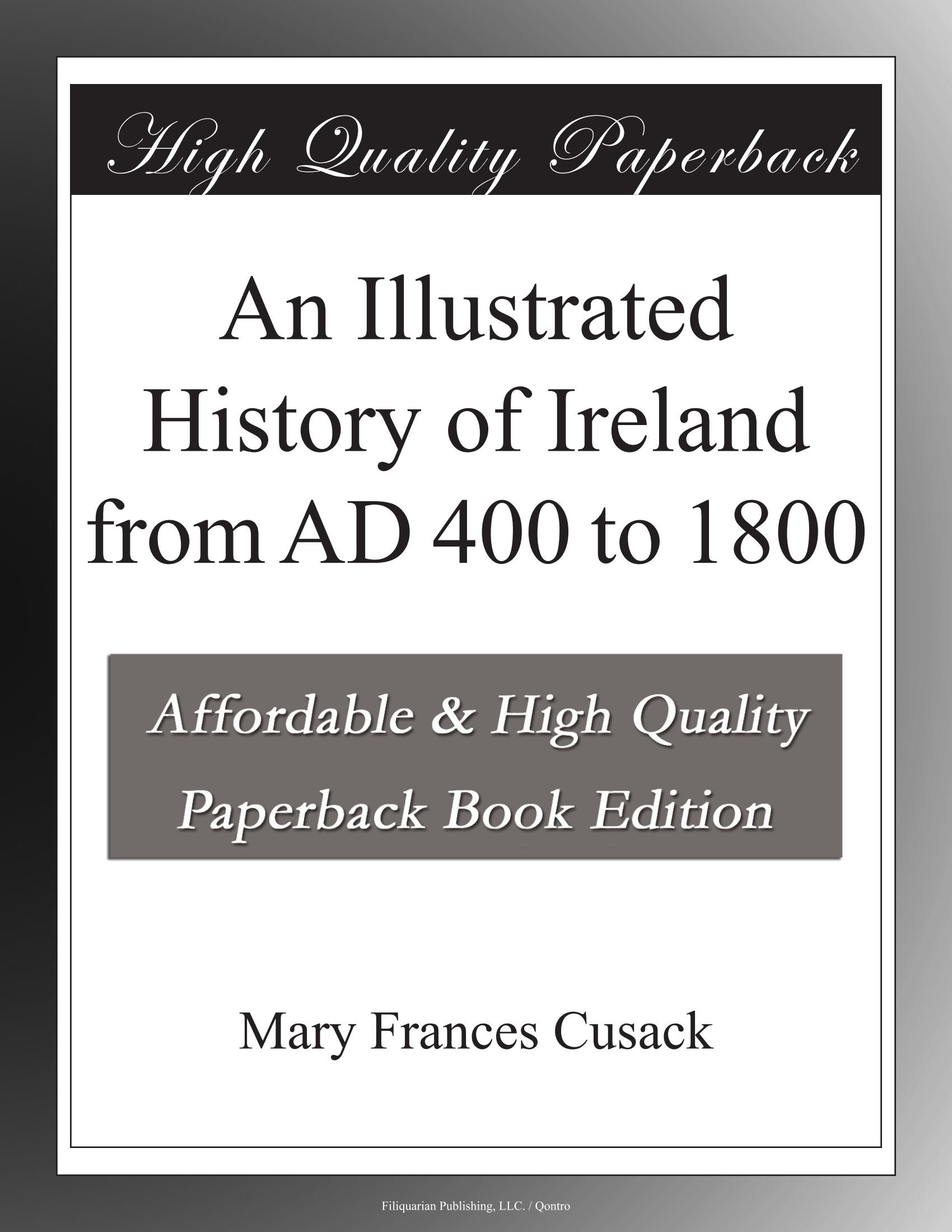 An Illustrated History of Ireland from AD 400 to 1800: Cusack, Mary ...