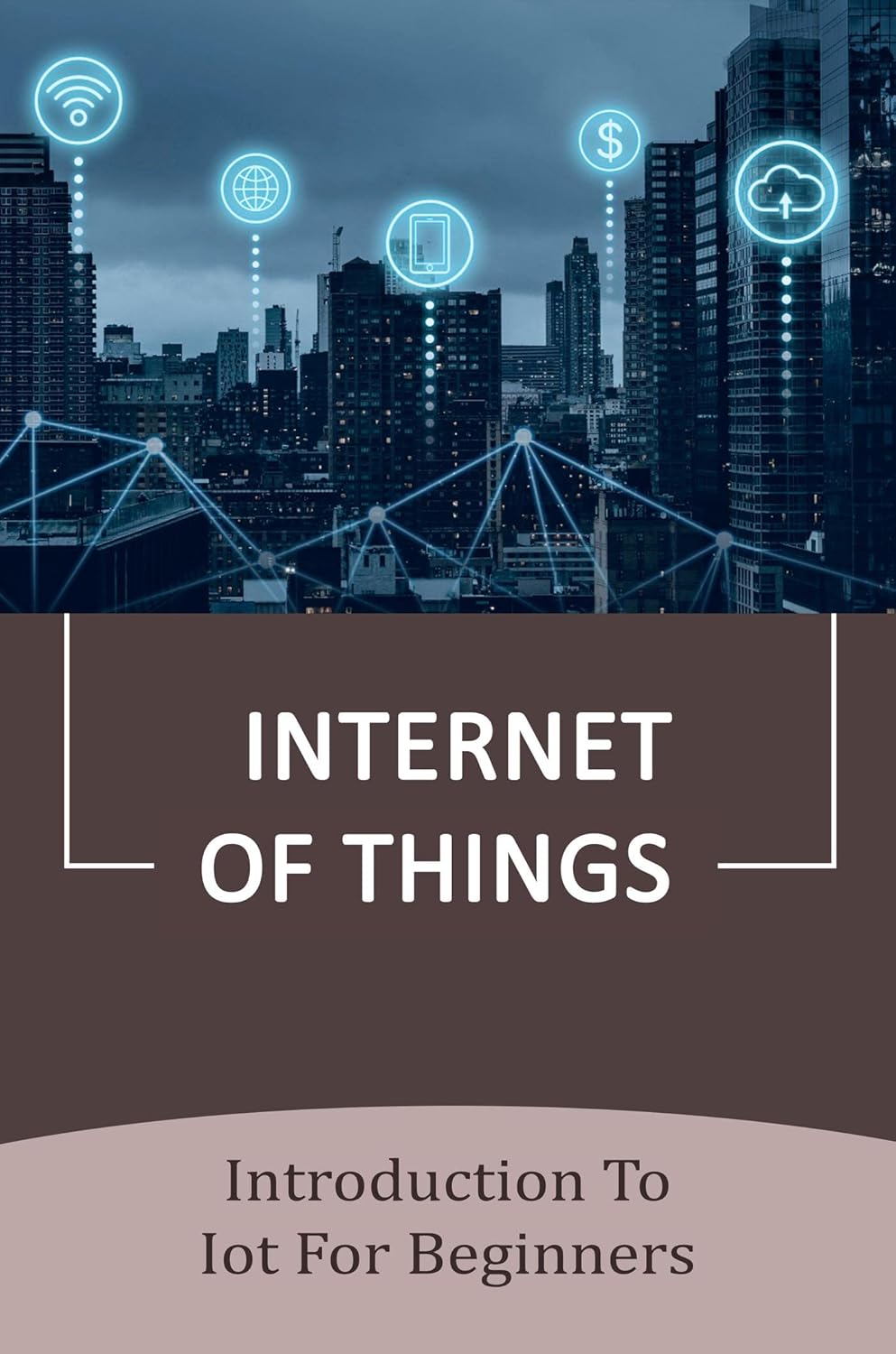 Internet Of Things: Introduction To Iot For Beginners eBook : Meray ...