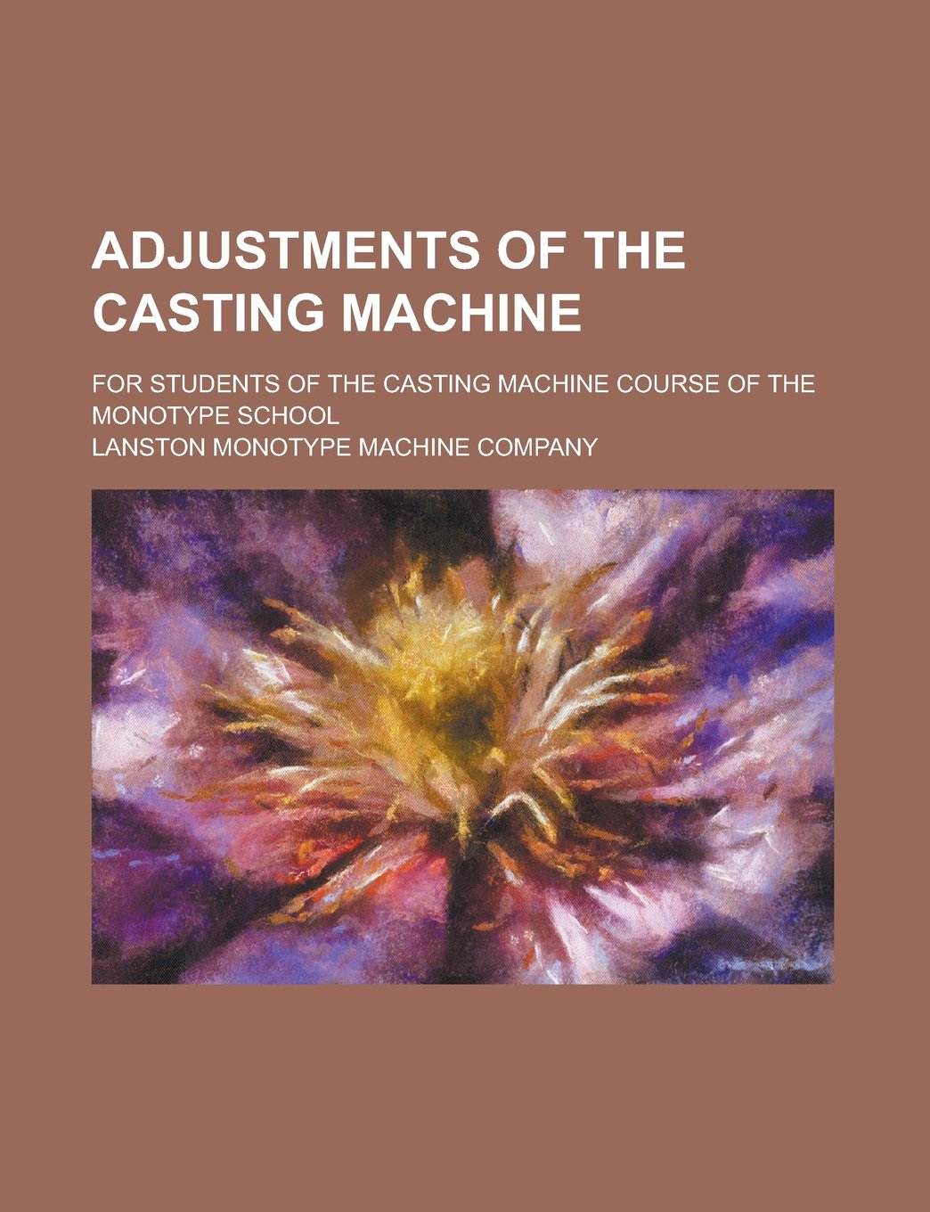 Adjustments of the Casting Machine; For Students of the Casting Machine ...