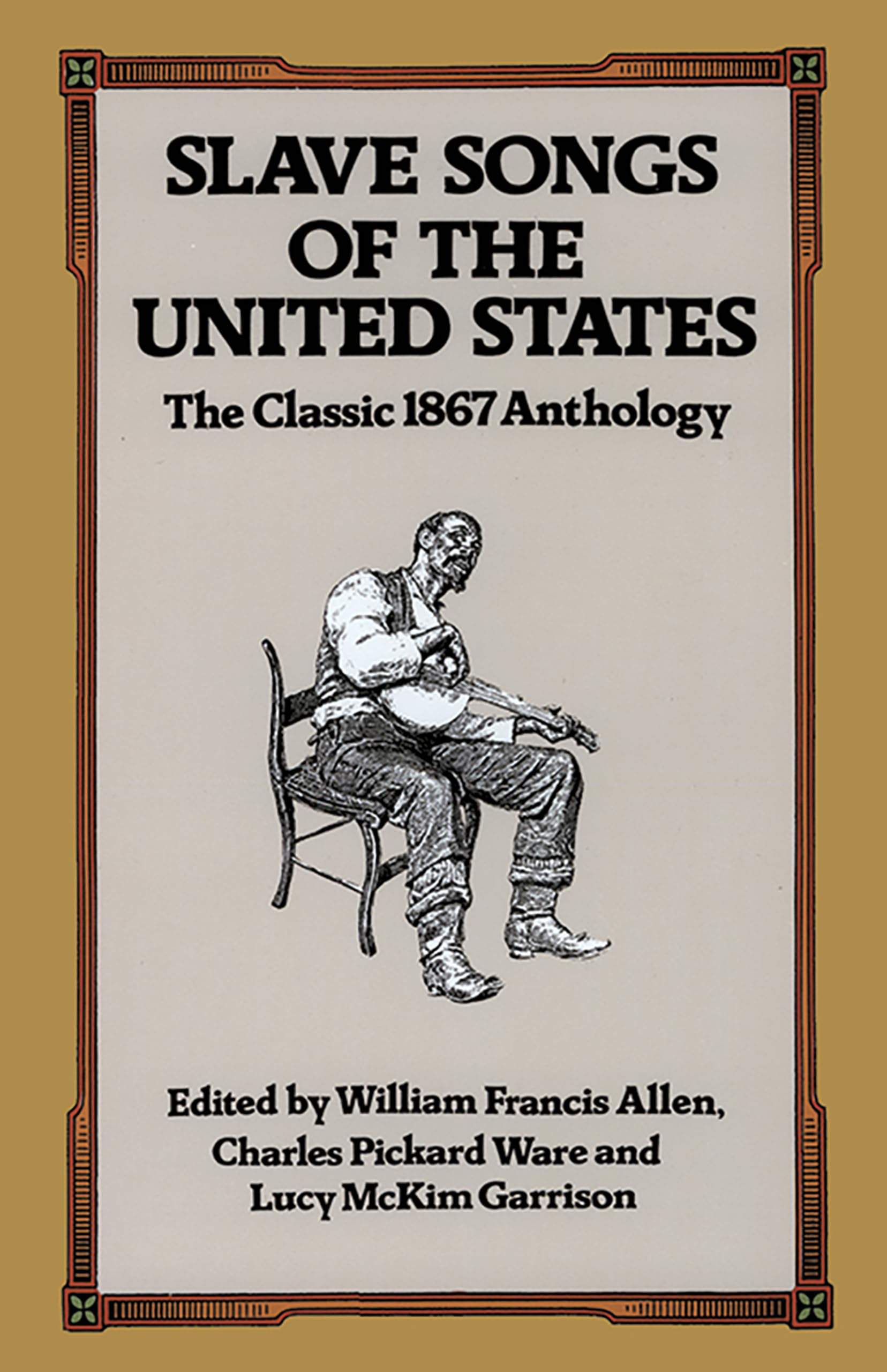 Slave Songs of the United States: The Classic 1867 Anthology: Allen ...