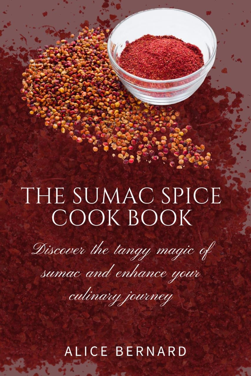 The sumac spice cookbook: Discover the tangy magic of sumac and enhance ...