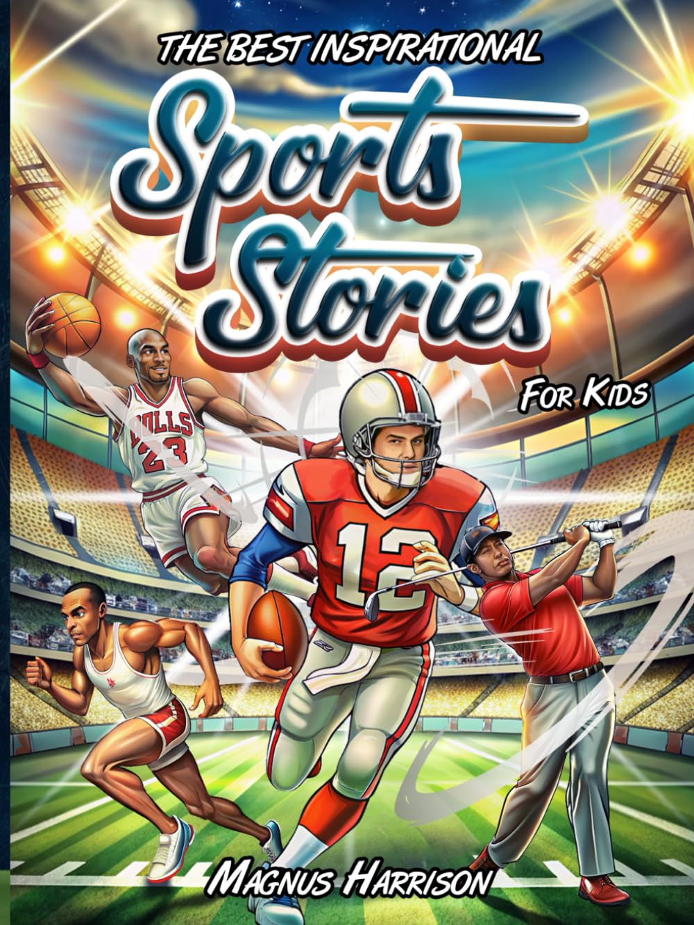 THE BEST INSPIRATIONAL SPORTS STORIES FOR KIDS: How 19 Legendary ...