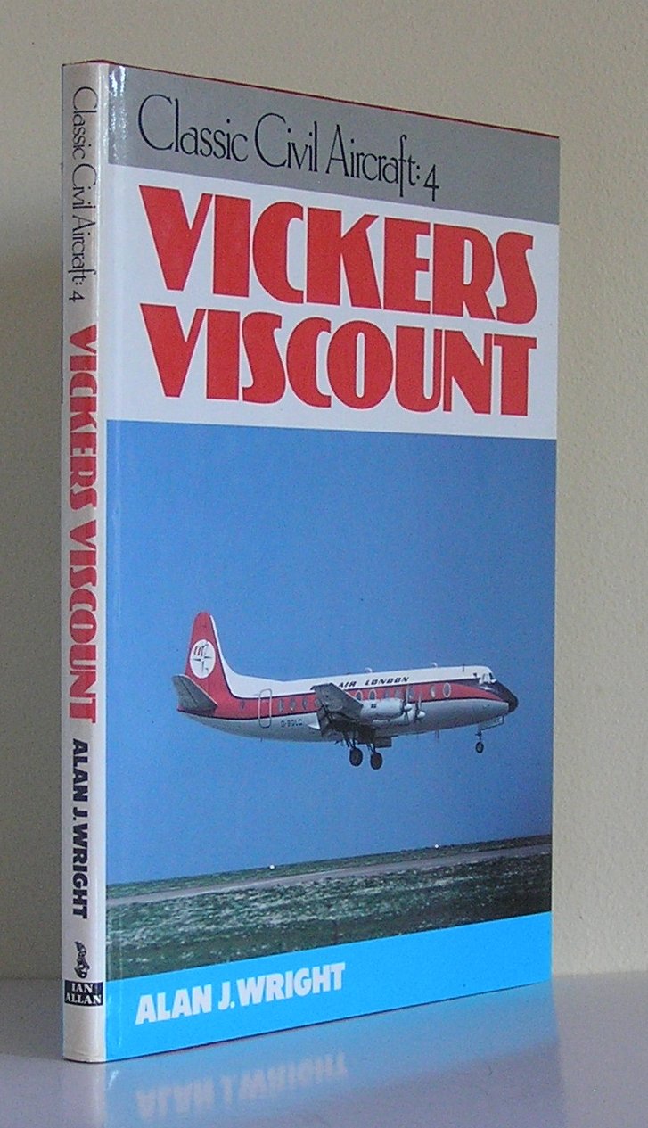 Vickers Viscount (Classic Civil Aircraft): Wright, Alan J ...
