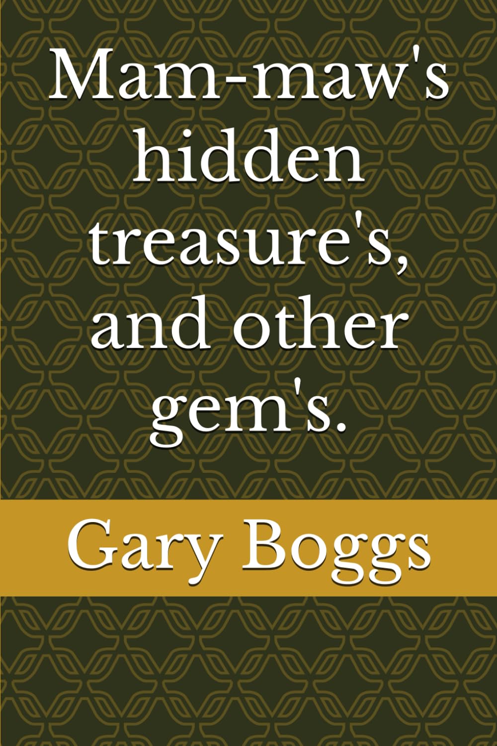 Mam-maw's hidden treasure's, and other gem's.: Boggs, mr. Gary Duane ...
