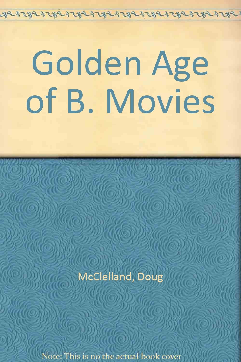 Golden Age of B. Movies: Doug McClelland: 9780905947037: Amazon.com: Books