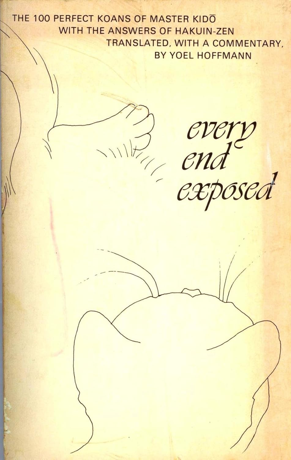 Every End Exposed: The 100 Koans of Master Kido - With the Answers of Hakuin - Zen: Master Kido ...