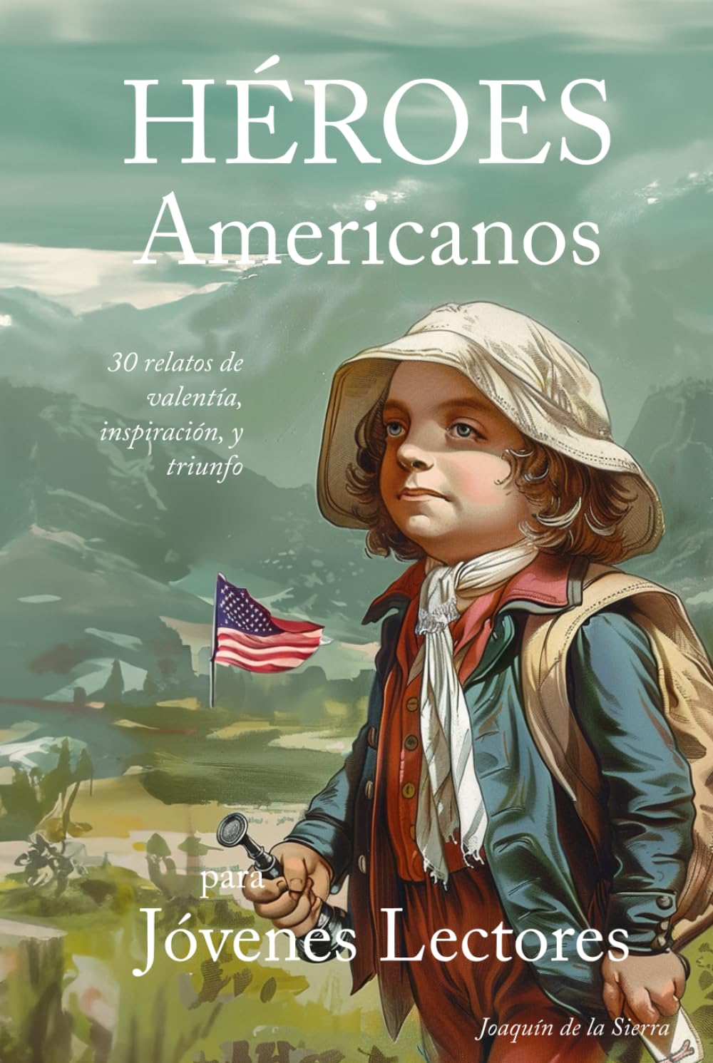 Héroes Americanos para Jóvenes Lectores: 30 relatos de valentía, inspiración y triunfo (Spanish ...