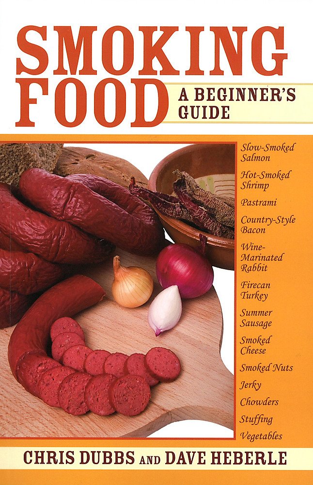 Smoking Food: A Beginner's Guide: Amazon.co.uk: Dubbs, Chris, Heberle ...