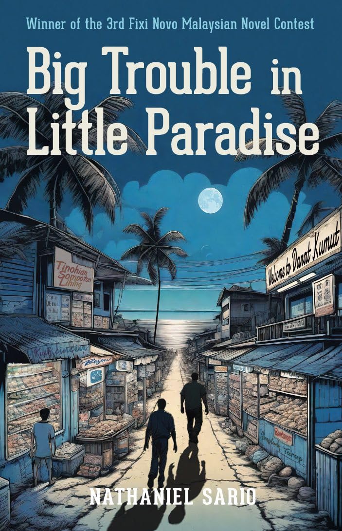 BIG TROUBLE IN LITTLE PARADISE (Fixi Novo Malaysian Novel Contest ...