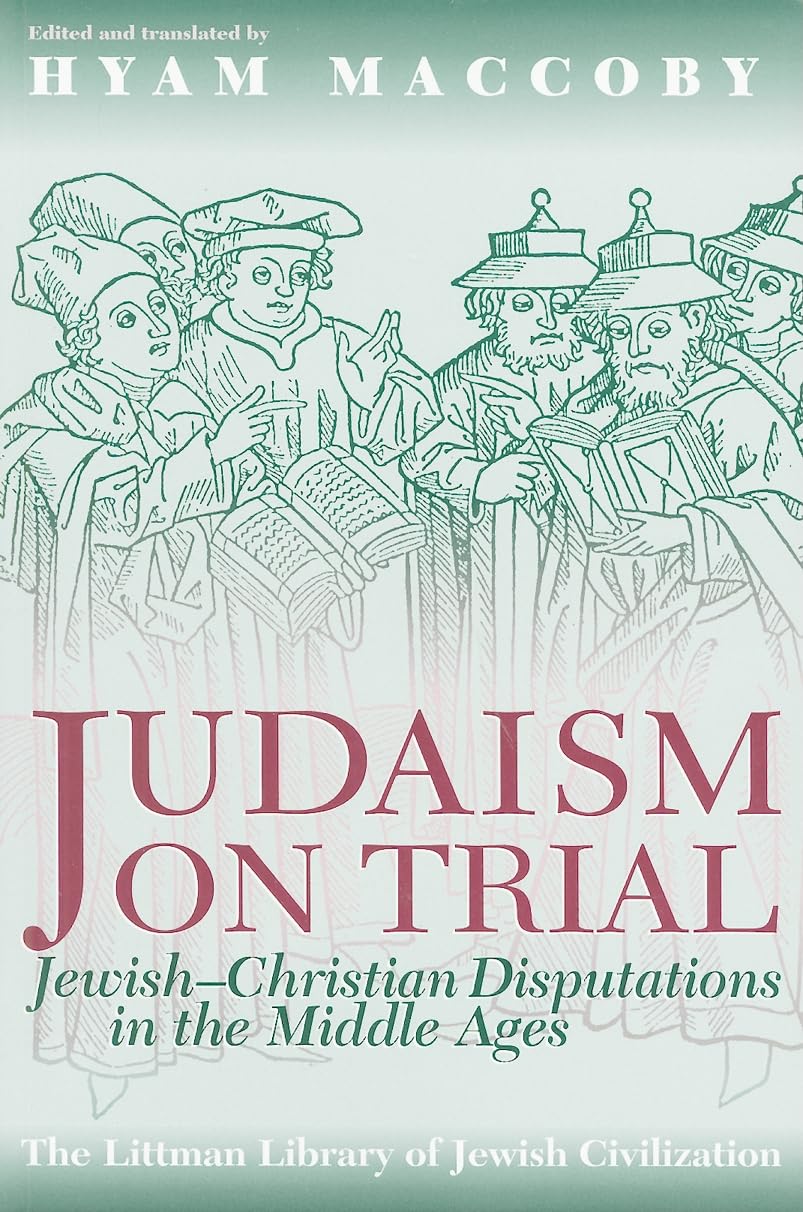Judaism on Trial: Jewish-Christian Disputations in the Middle Ages (The ...