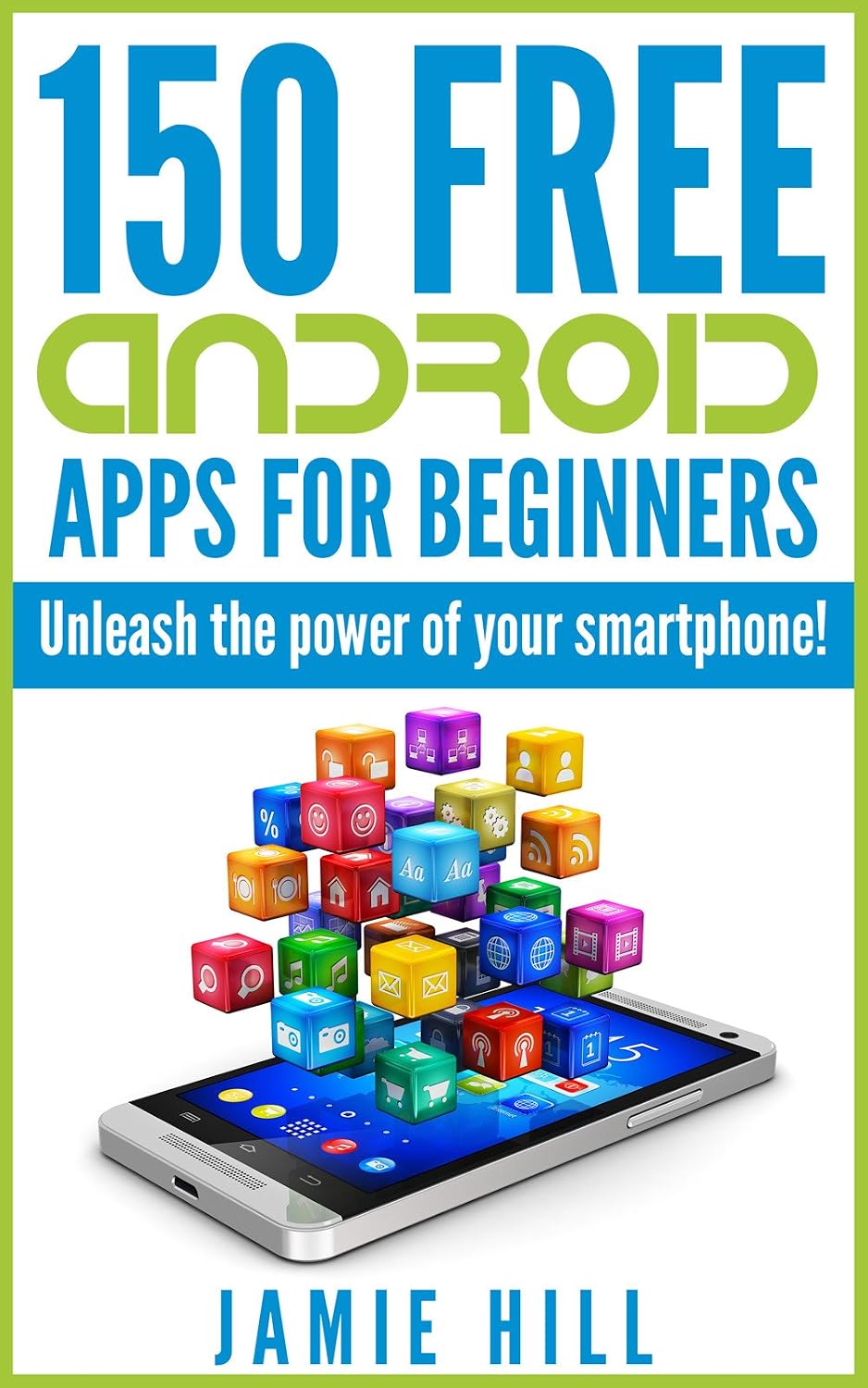 150 Free Android Apps For Beginners: Unleash The Power Of Your ...