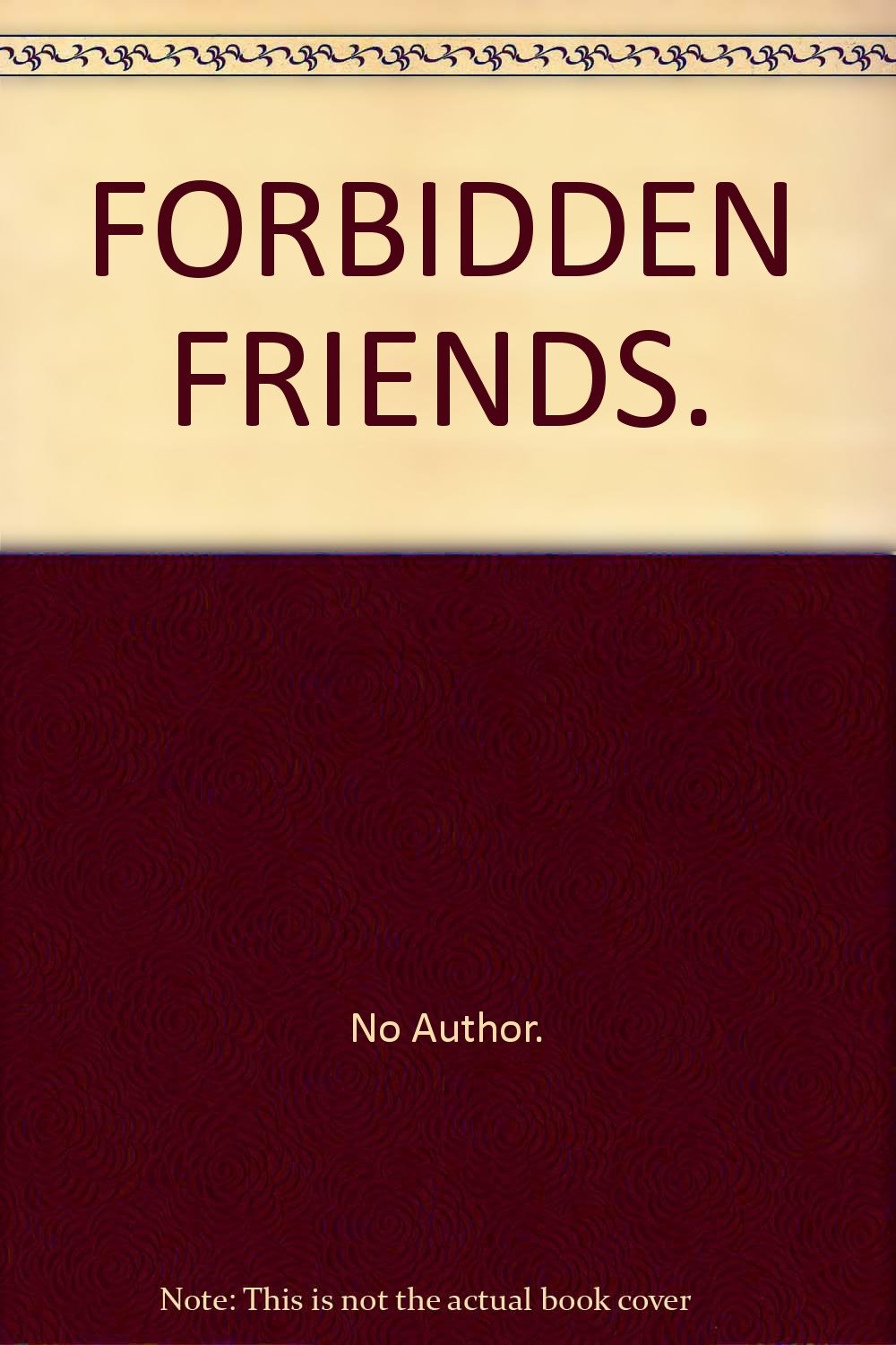 FORBIDDEN FRIENDS.: No Author.: Amazon.com: Books
