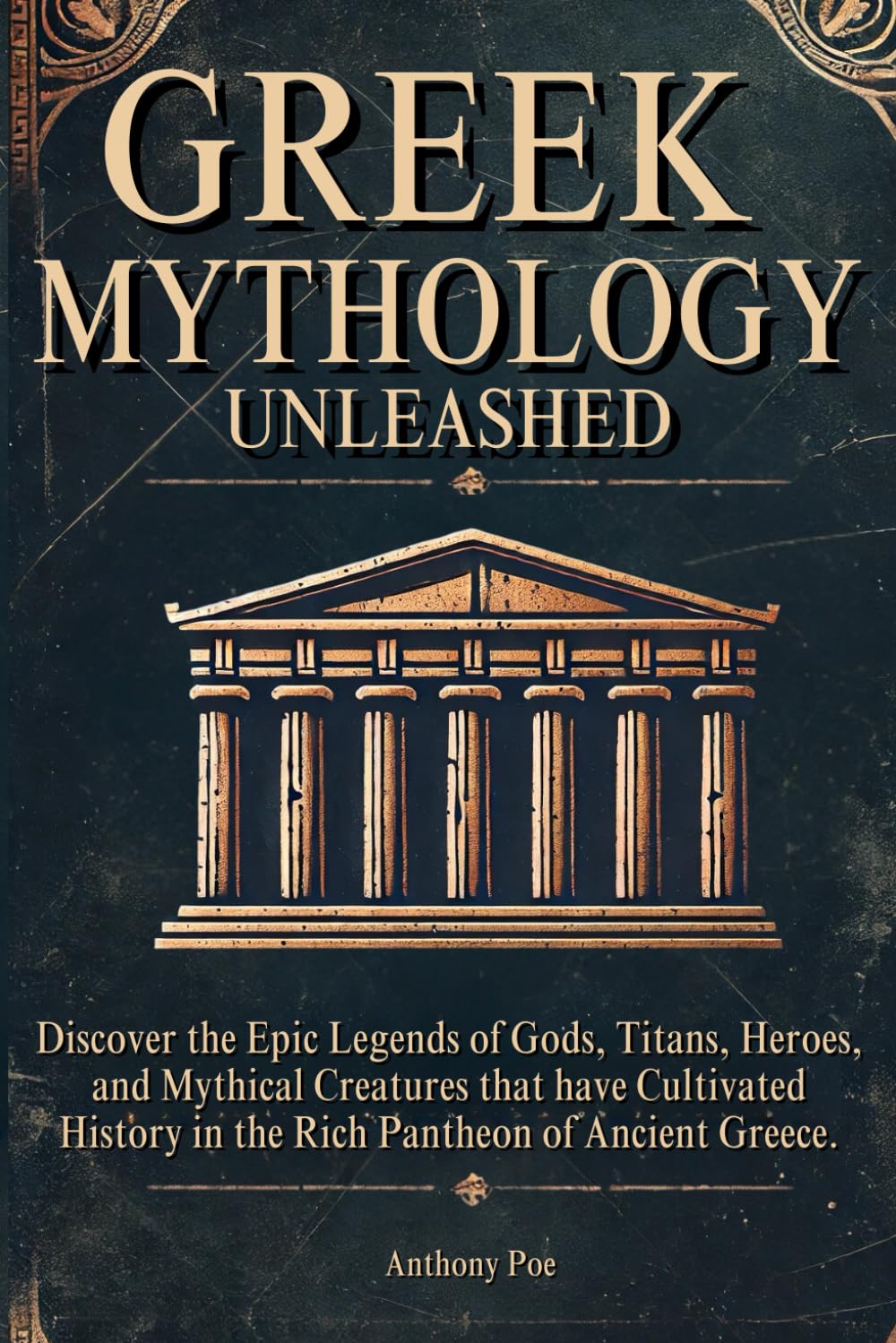 Greek Mythology Unleashed: Discover the Epic Legends of Gods, Titans ...