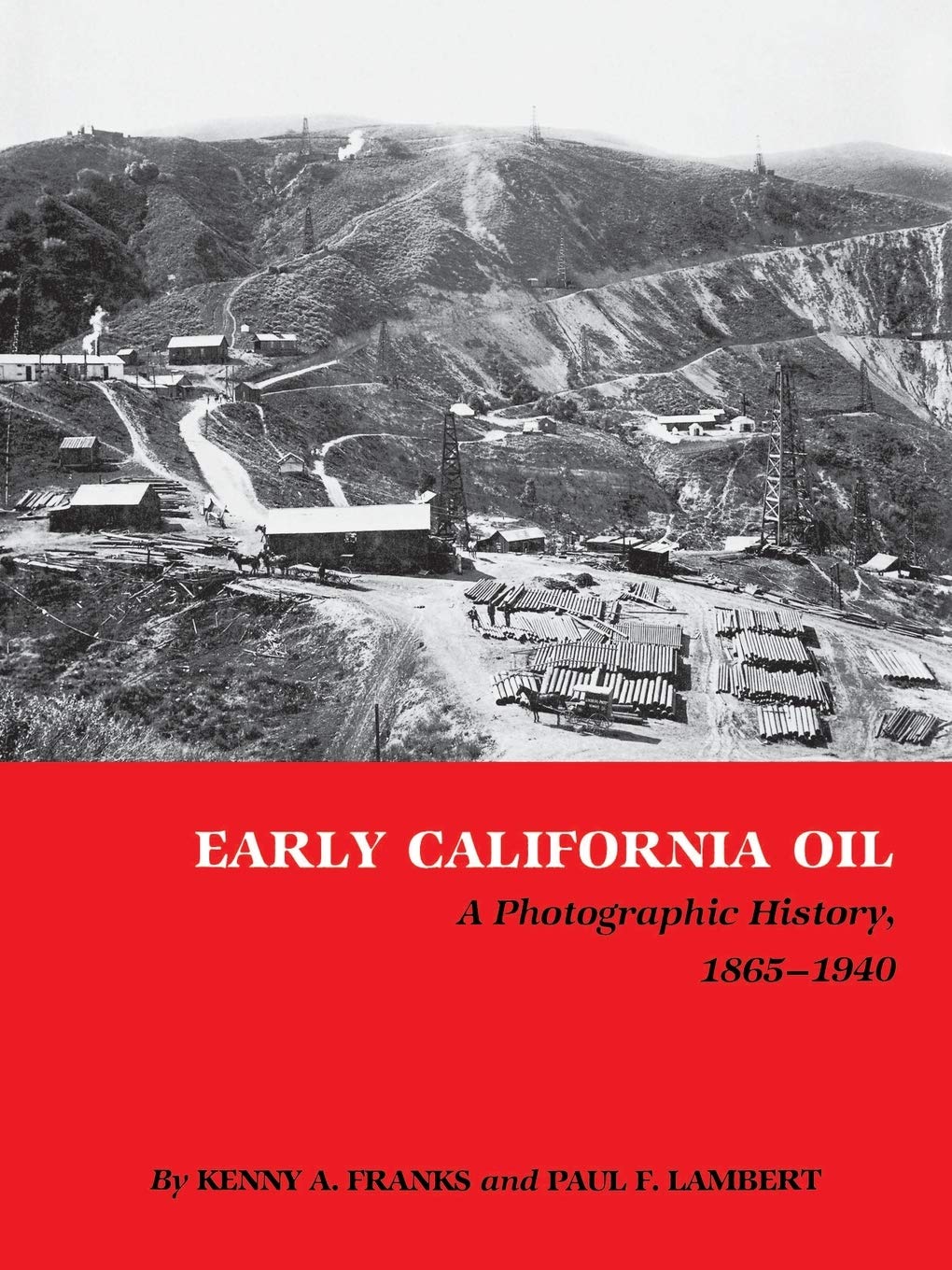 Early California Oil: A Photographic History, 1865-1940 (Kenneth E ...