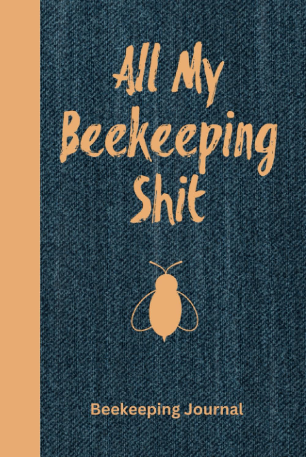 All My Beekeeping Shit Beekeeping Journal: Beekeepers Inspection ...