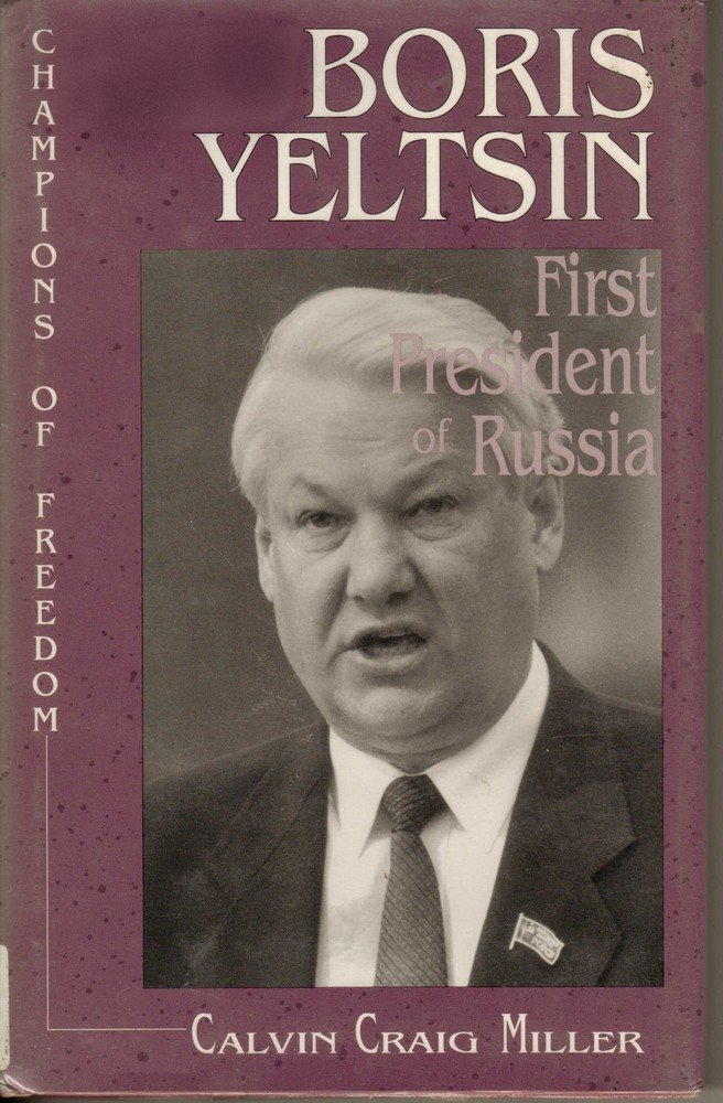 Boris Yeltsin: First President of Russia (Champions of Freedom): Miller ...