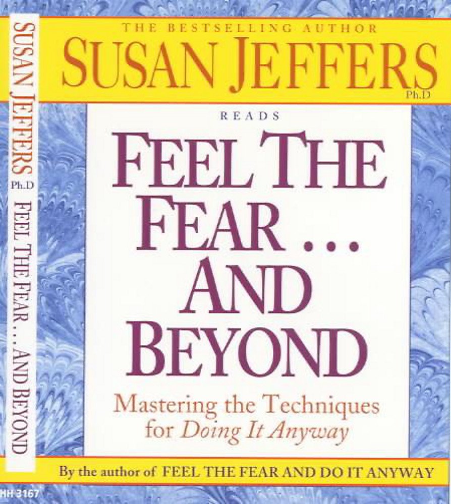 Feel the Fear...and Beyond : Dynamic Techniques for Doing It Anyway ...