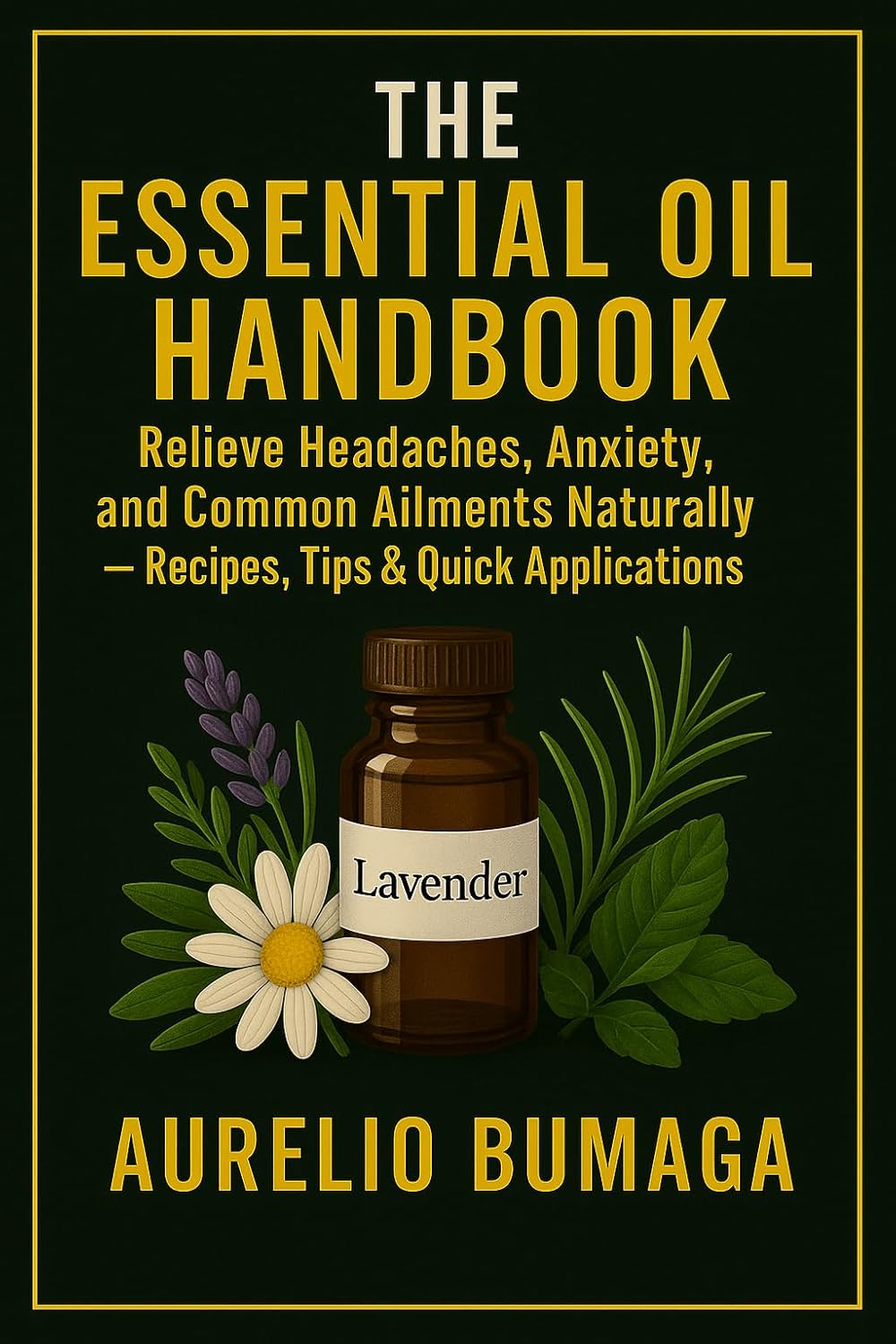 Amazon.com: The Essential Oil Handbook: Relieve Headaches, Anxiety, and ...