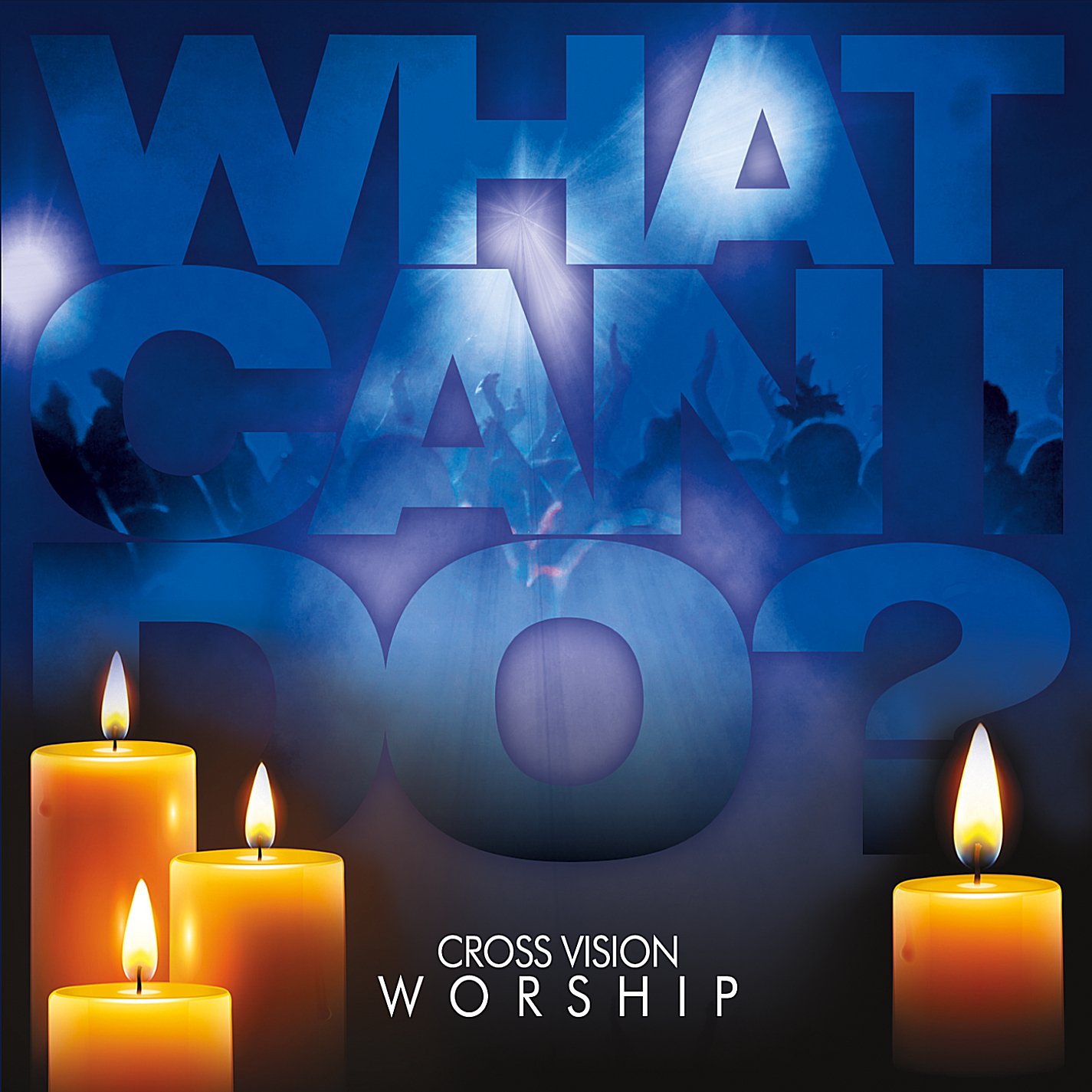 Cross Vision Worship - What Can I Do? - Amazon.com Music