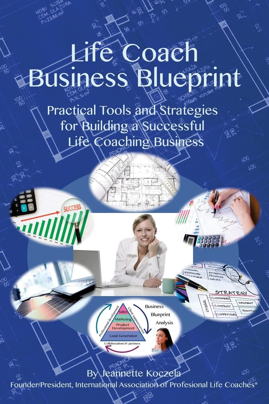 Life Coach Business Blueprint: Practical Tools and Strategies for ...