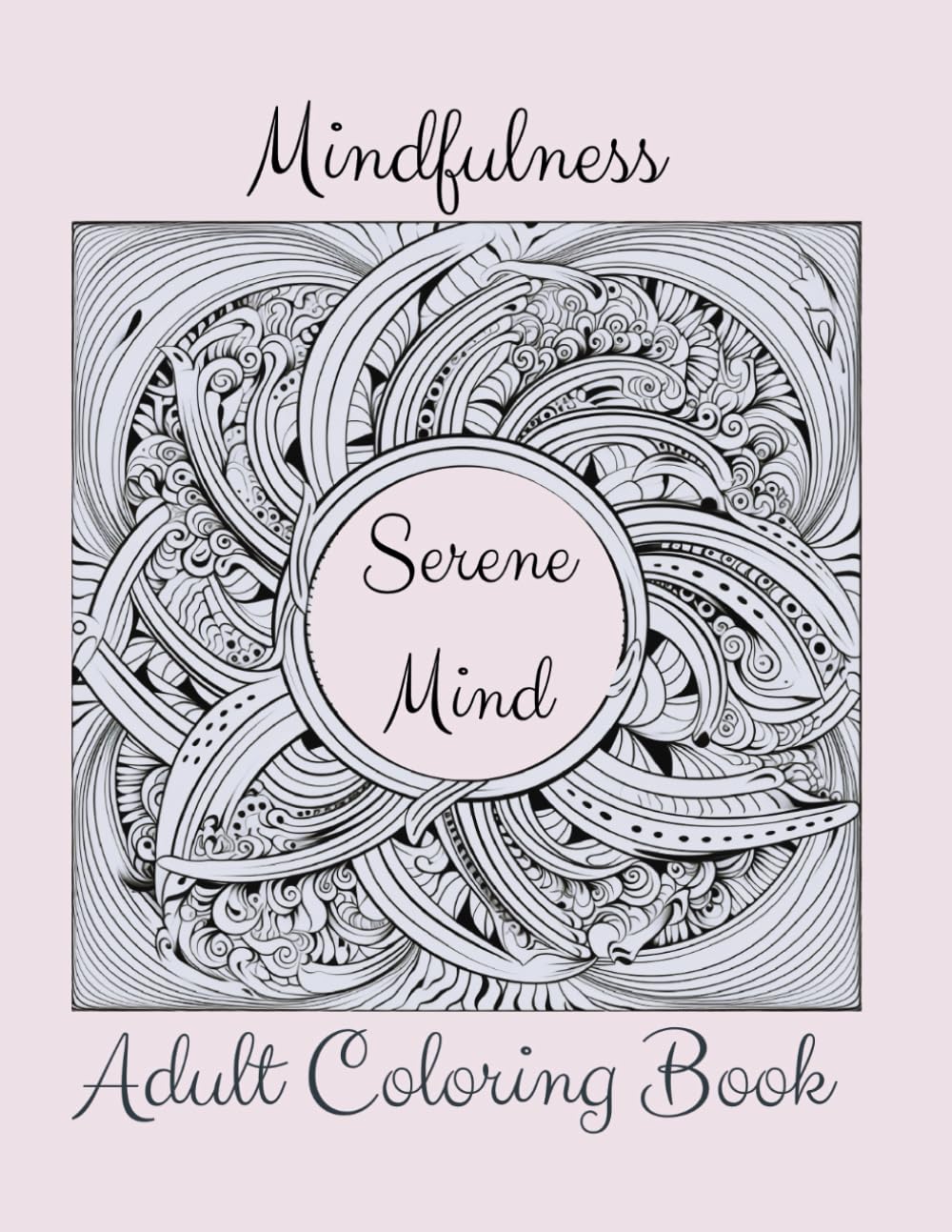 Serene Mind: Mindfulness Coloring Book (Complete Mind , Mindfulness Adult Coloring Books): Pace ...