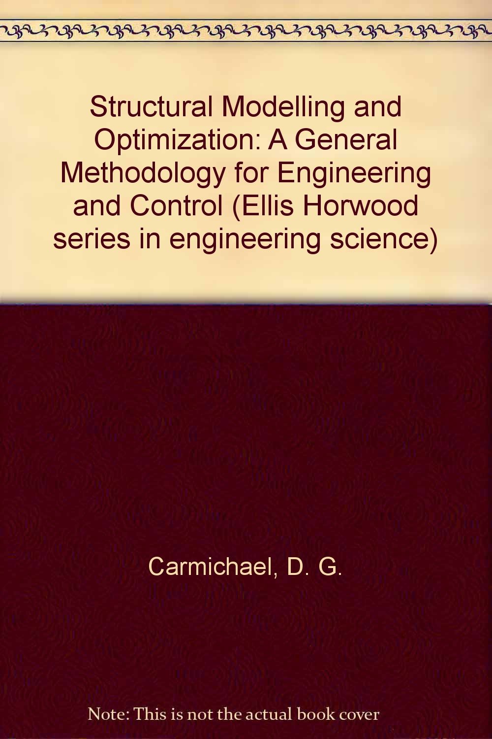 Structural Modelling and Optimization: A General Methodology for Engineering and Control (Ellis ...