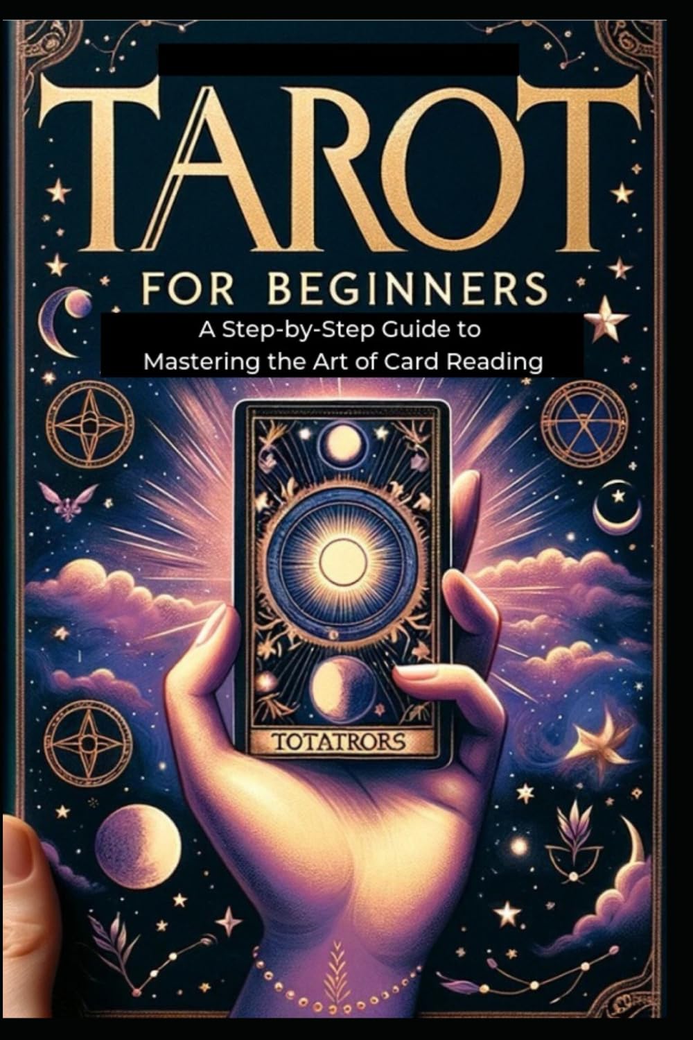 Tarot for Beginners: A Step-by-Step Guide to Mastering the Art of Card ...