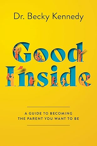 Good Inside: A Guide to Becoming the Parent You Want to Be - Kindle ...