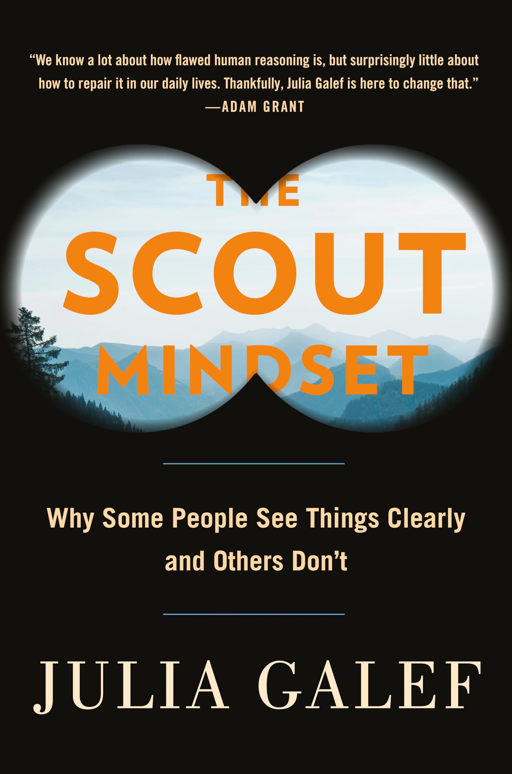 The Scout Mindset: Why Some People See Things Clearly and Others Don't ...