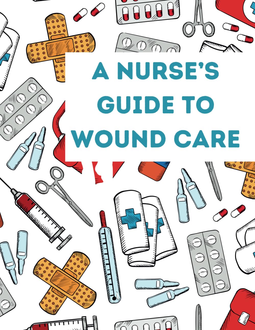 Nurse's Guide to Wound Care: 9798867022549: Medicine & Health Science ...