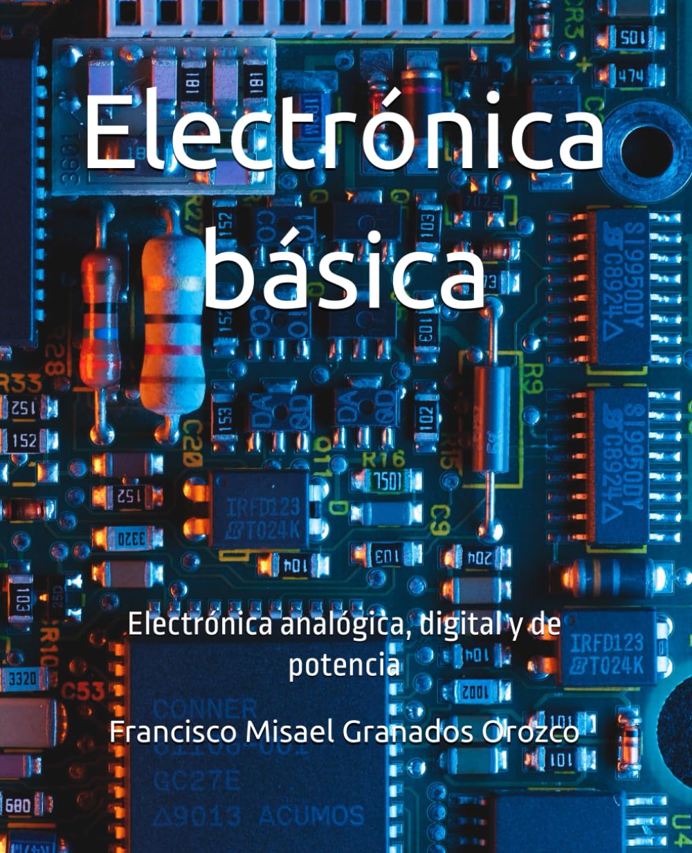 Electrónica básica: Electrónica analógica, digital y de potencia (Spanish Edition): Granados ...