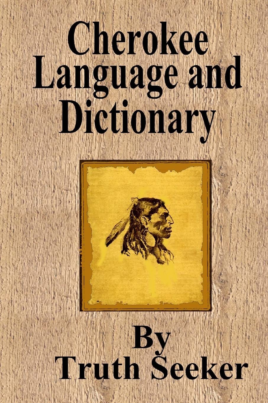 Cherokee Language and Dictionary: Seeker, Truth: 9781482059649: Amazon ...