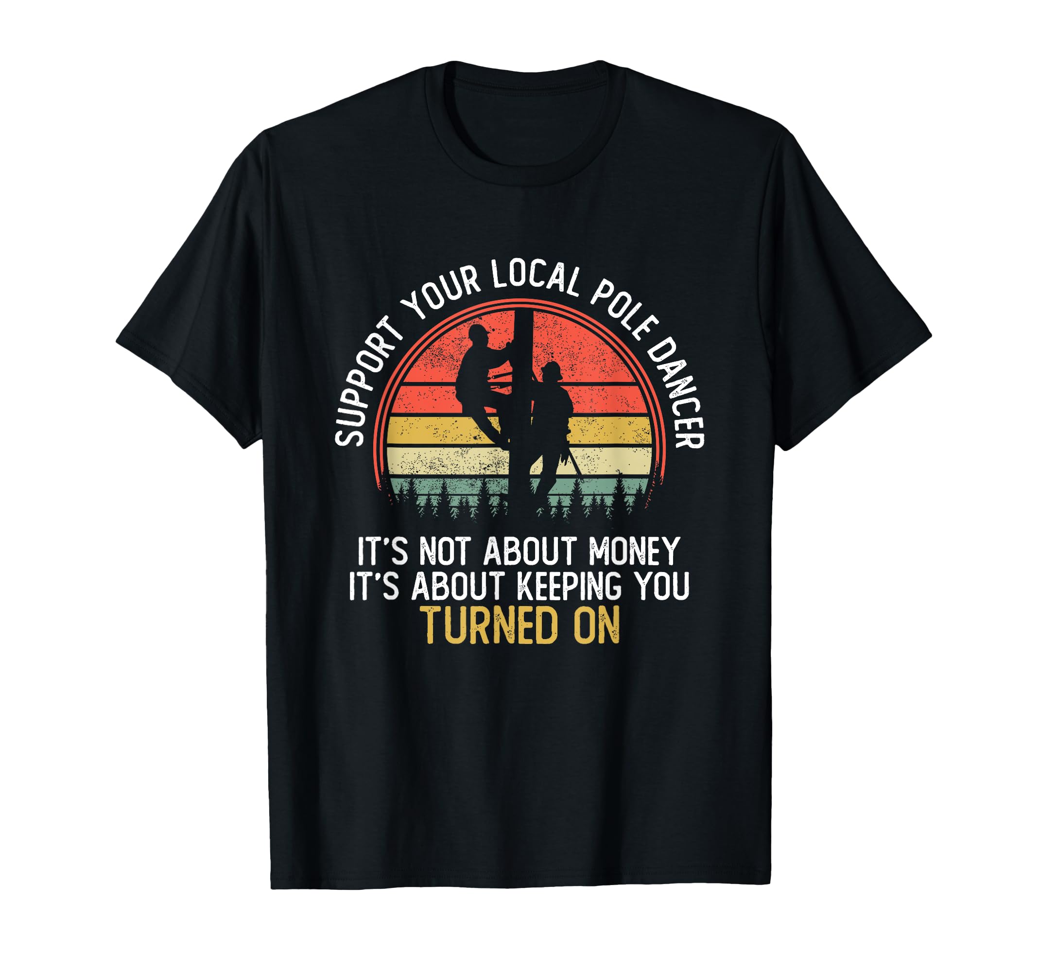 Amazon.com: Support Your Local Pole Dancer Lineman Funny Electrician T ...