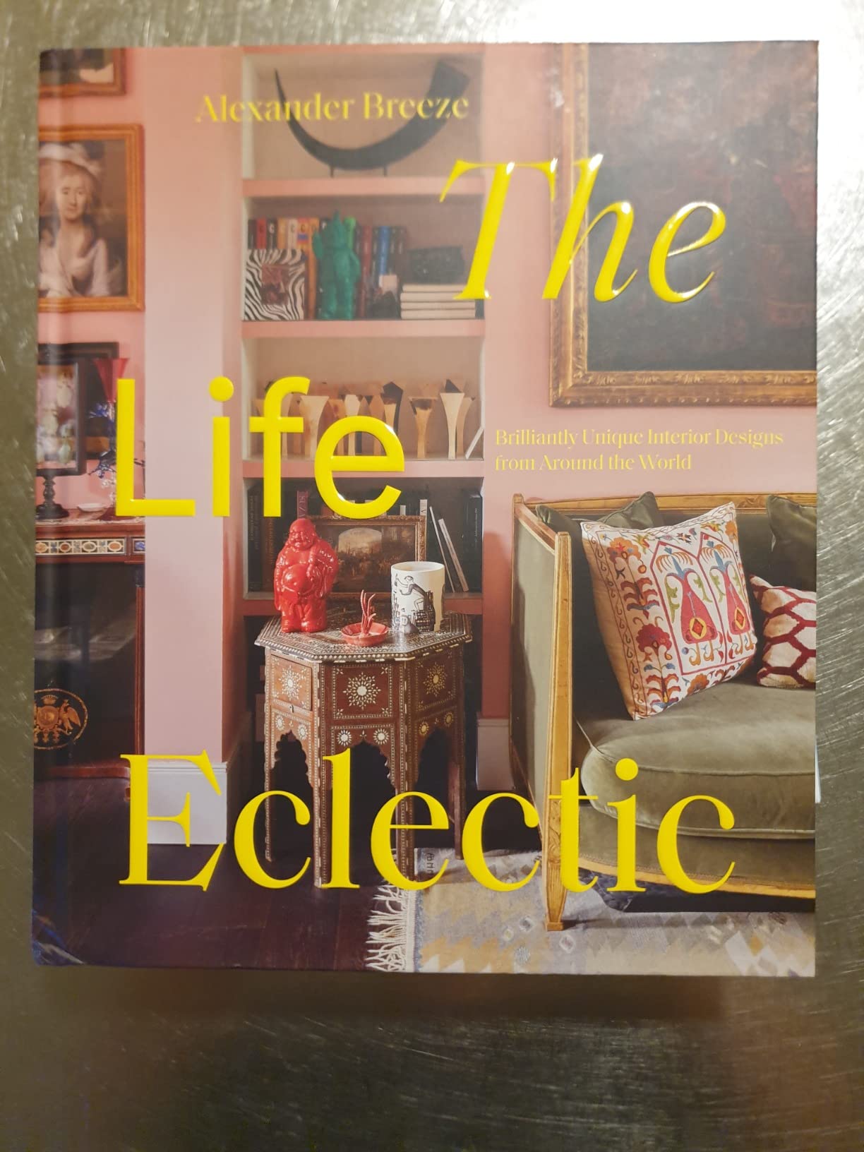 The Life Eclectic: Brilliantly Unique Interior Designs from Around the ...