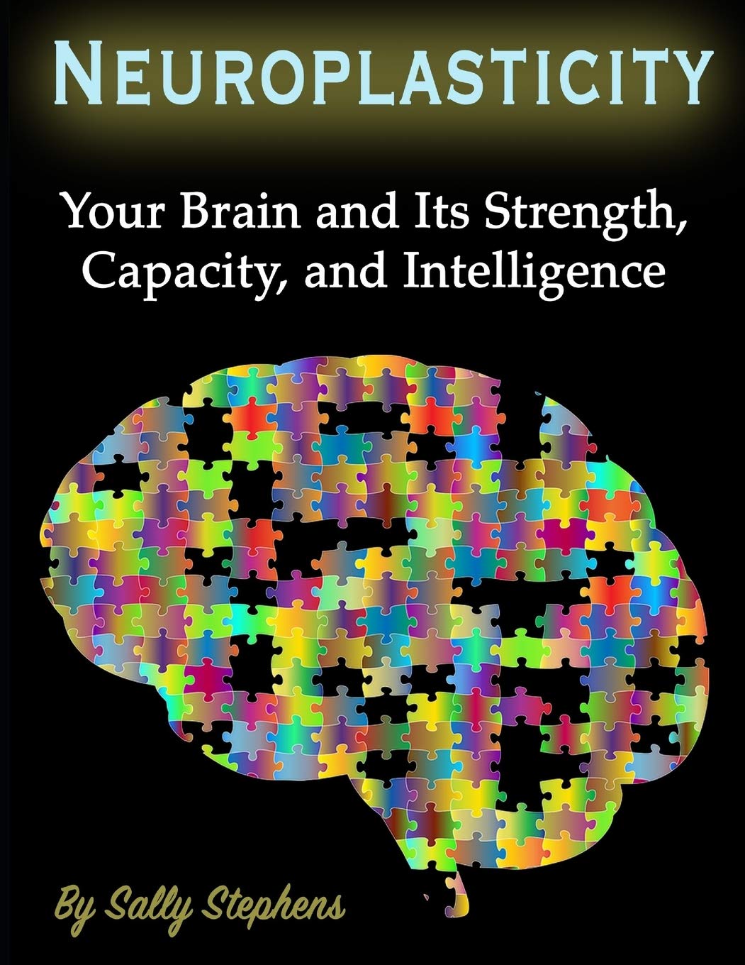 Neuroplasticity: Your Brain and Its Strength, Capacity, and ...